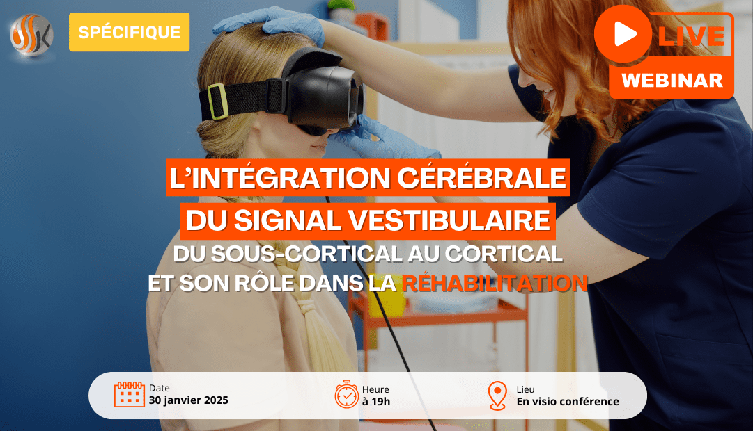 Webinar Gratuit SSK : Le Signal d’Erreur Vestibulaire – Mécanismes et Applications Cliniques ...